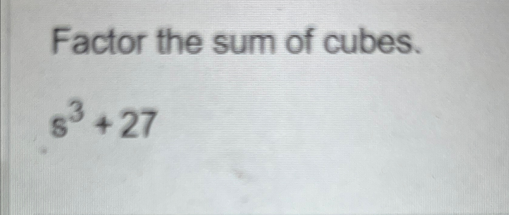 Solved Factor the sum of cubes.s3+27 | Chegg.com
