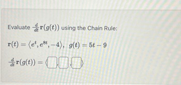 Solved Evaluate dtdr(g(t)) using the Chain Rule: | Chegg.com