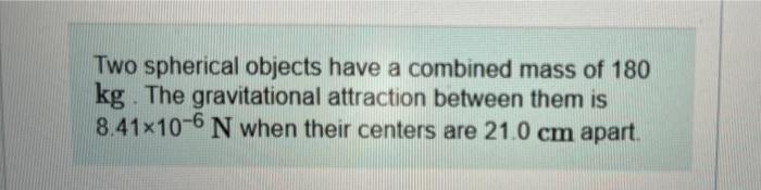 Solved Two spherical objects have a combined mass of 180 kg. | Chegg.com