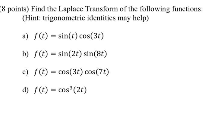 Solved 8 points) Find the Laplace Transform of the following | Chegg.com