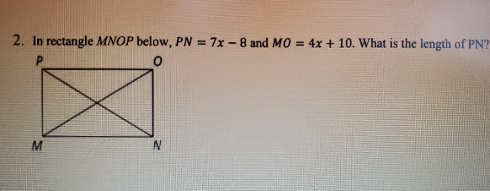 Solved 2. In rectangle MNOP below, PN = 7x - 8 and MO = 4x + | Chegg.com
