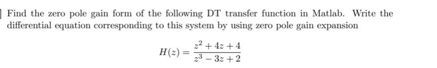 Solved Find the zero pole gain form of the following DT | Chegg.com