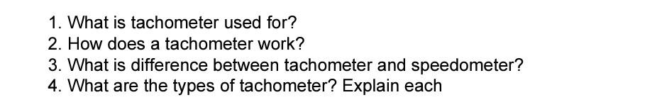 Solved 1. What is tachometer used for? 2. How does a | Chegg.com
