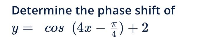 Solved Determine the phase shift of y=cos(4x−4π)+2 | Chegg.com