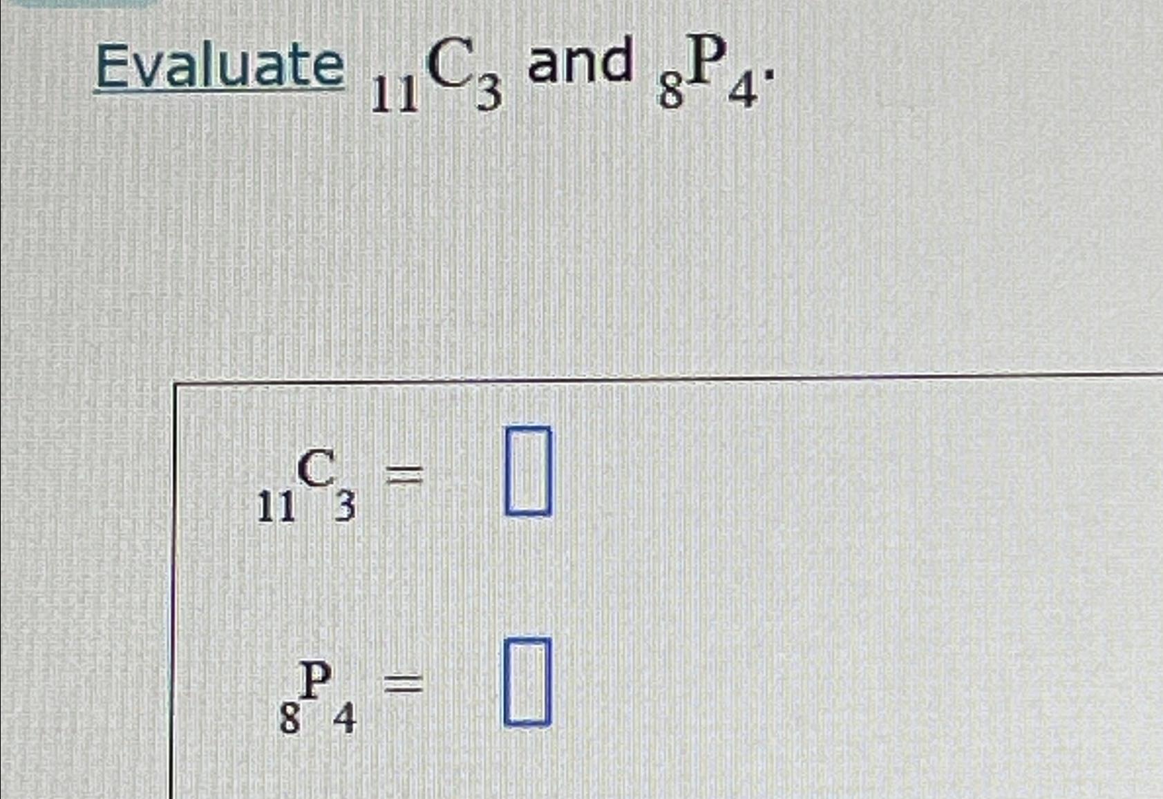 Solved Evaluate ?11C3 ﻿and ?8P4.?11C3=?8P4= | Chegg.com