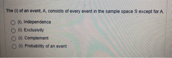 Solved The () of an event, A, consists of every event in the | Chegg.com