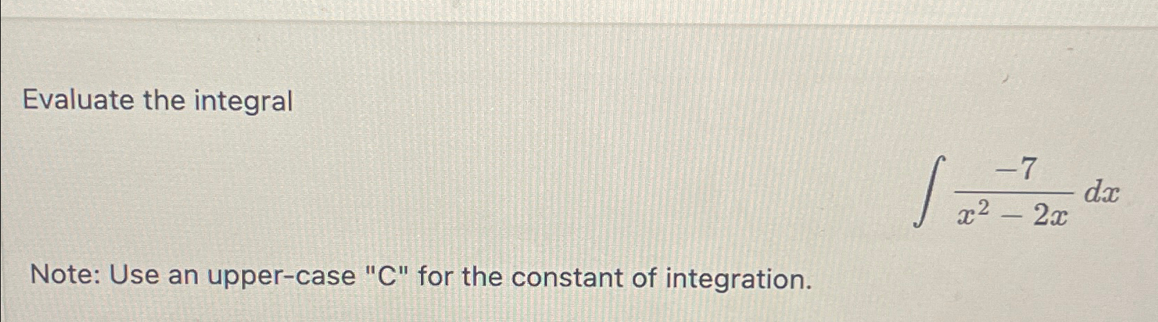 Solved Evaluate the integral∫﻿﻿-7x2-2xdxNote: Use an | Chegg.com