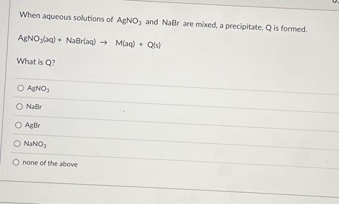 Solved When aqueous solutions of AgNO3 and NaBr are mixed, a | Chegg.com