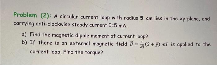Solved Problem (2): A circular current loop with radius 5 cm | Chegg.com