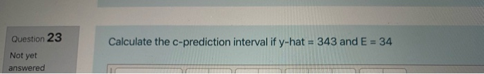Solved Question 23 Calculate the c-prediction interval if | Chegg.com