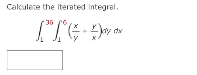 Solved Calculate the iterated integral. ∫136∫16(yx+xy)dydx | Chegg.com
