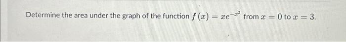 Solved Determine the area under the graph of the function | Chegg.com