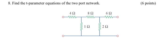 Solved 8. Find the t-parameter equations of the two port | Chegg.com
