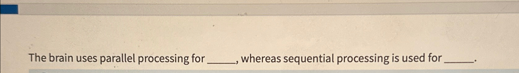 Solved The brain uses parallel processing for whereas | Chegg.com