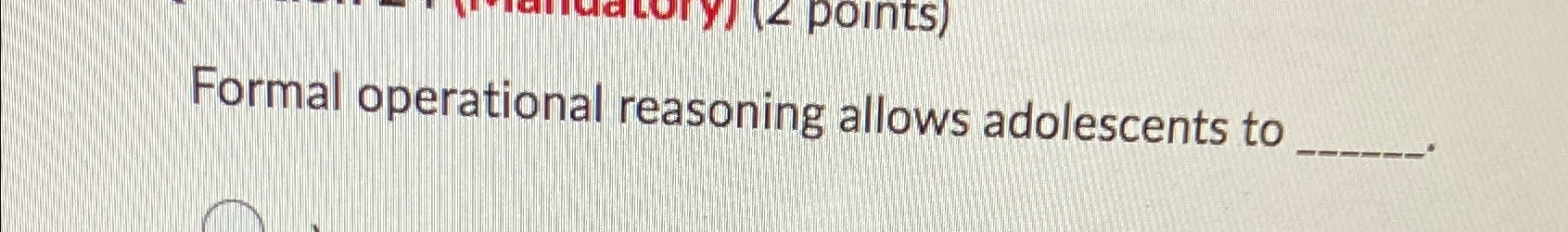 Solved Formal operational reasoning allows adolescents to | Chegg.com