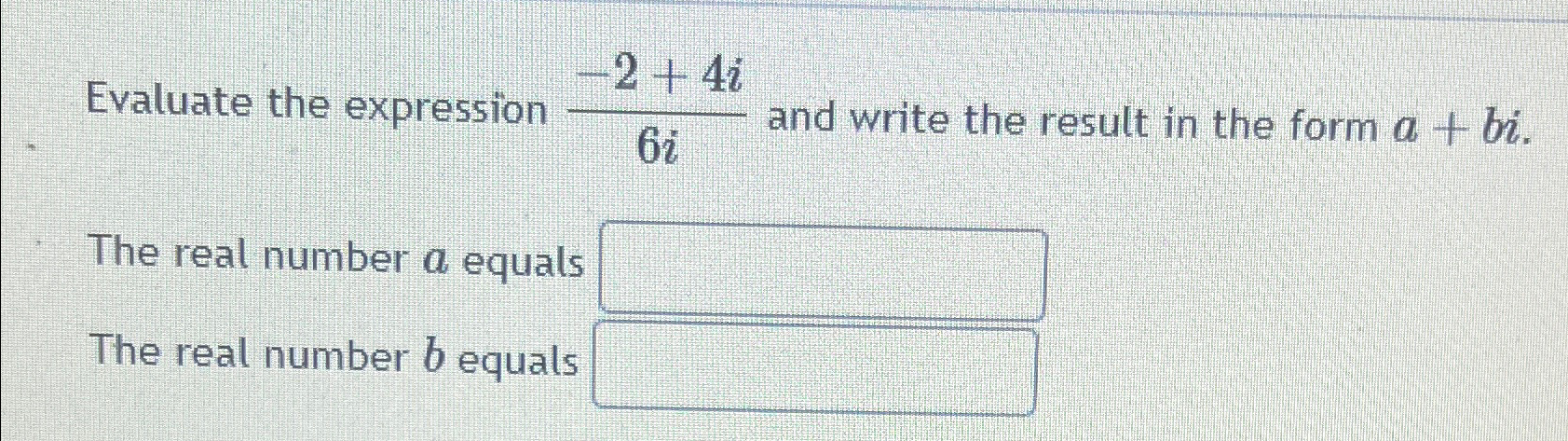 Solved Evaluate the expression -2+4i6i ﻿and write the result | Chegg.com