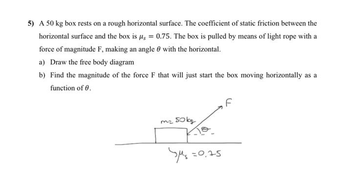 Solved 5) A 50 kg box rests on a rough horizontal surface. | Chegg.com
