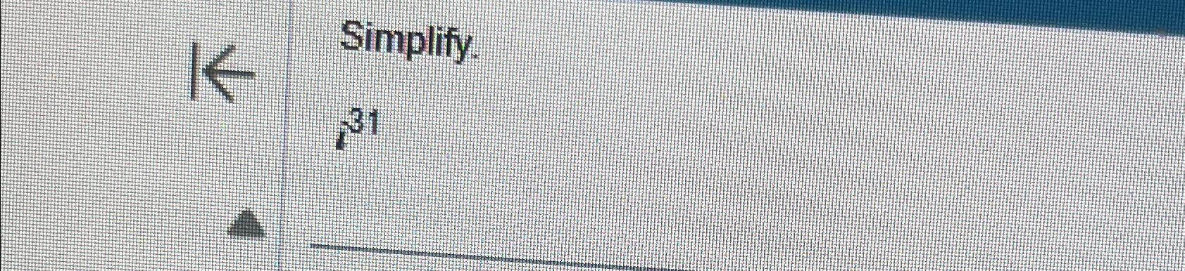 Solved Simplify.i31 | Chegg.com