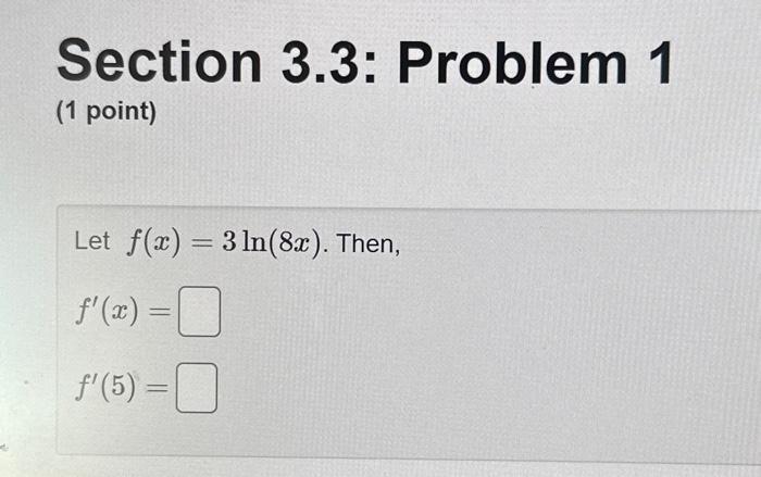 Solved Section 3.3: Problem 1 (1 point) Let f(x) = 3 ln(8x). | Chegg.com
