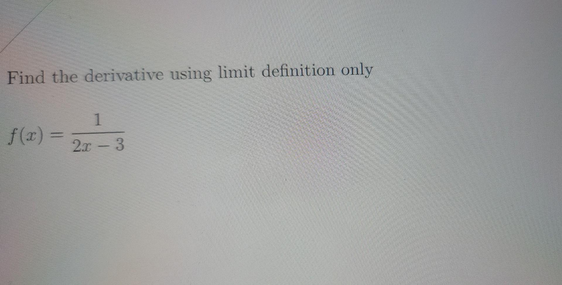 Solved Find the derivative using limit definition only 1 | Chegg.com