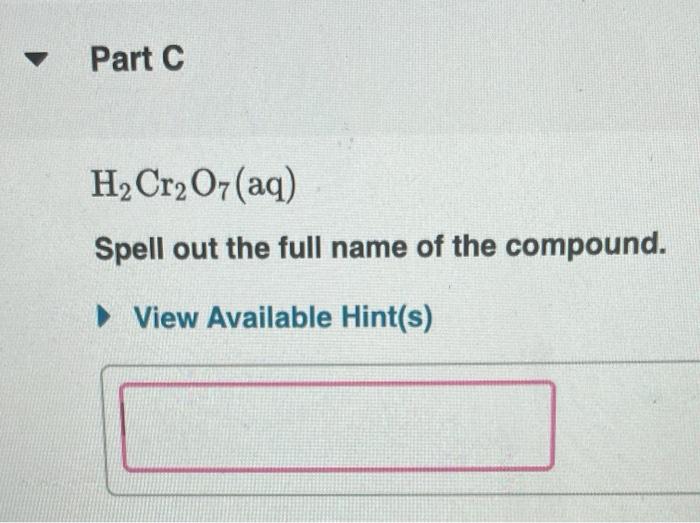 Solved Part C H2Cr2O7(aq) Spell out the full name of the | Chegg.com