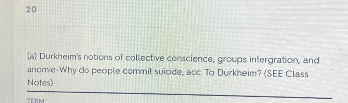 Solved 20 (a) Durkheim's notions of collective conscience, | Chegg.com
