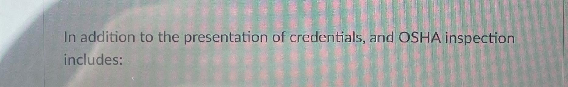 Solved In addition to the presentation of credentials, and | Chegg.com