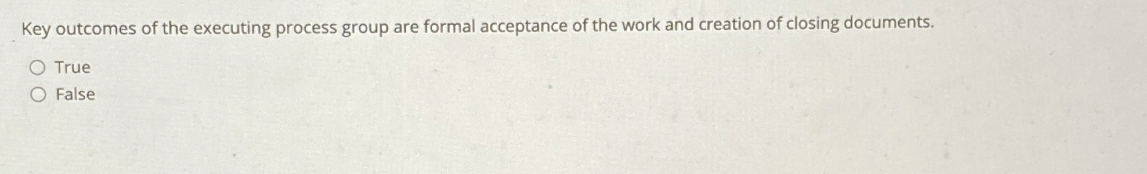 Solved Key outcomes of the executing process group are | Chegg.com