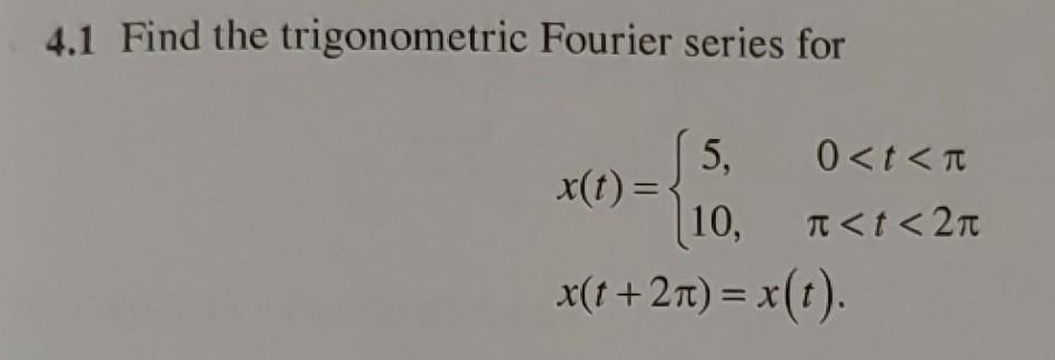 Solved 4.1 Find the trigonometric Fourier series for = 5, | Chegg.com