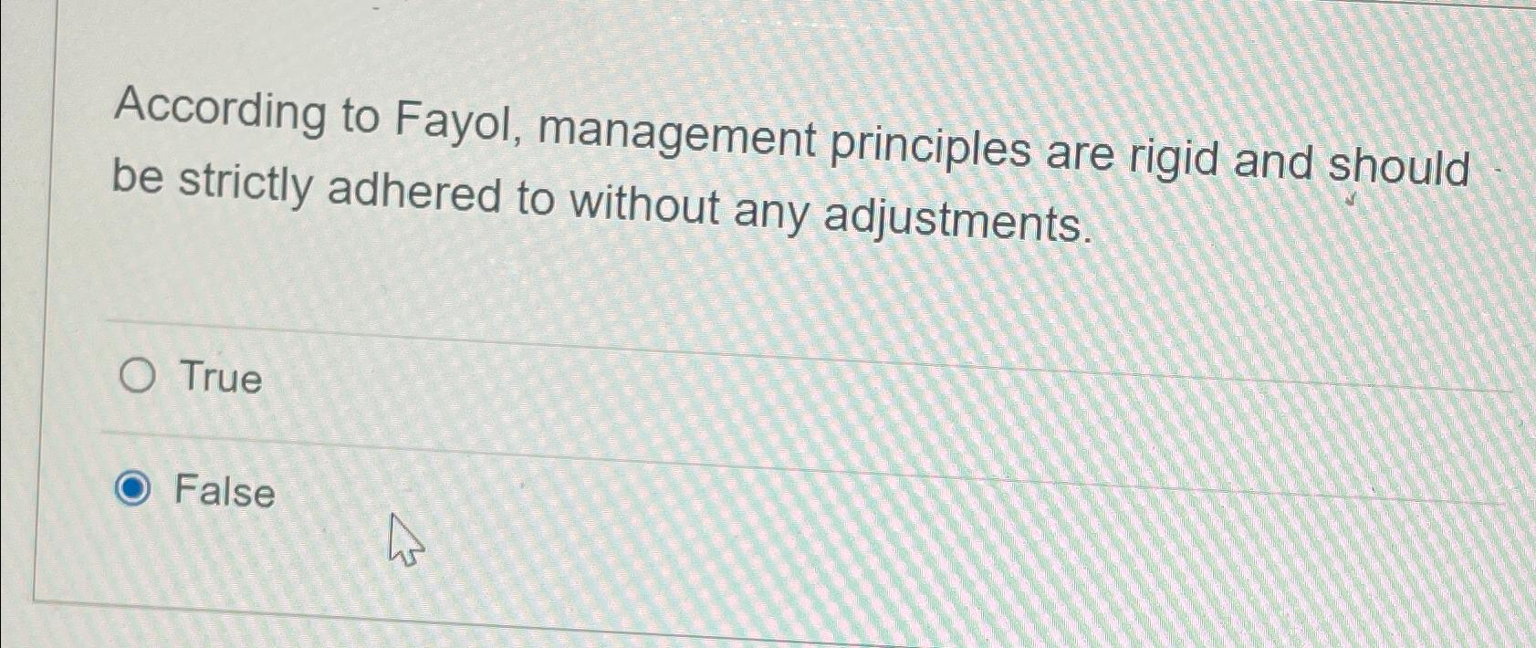 Solved According to Fayol, management principles are rigid | Chegg.com