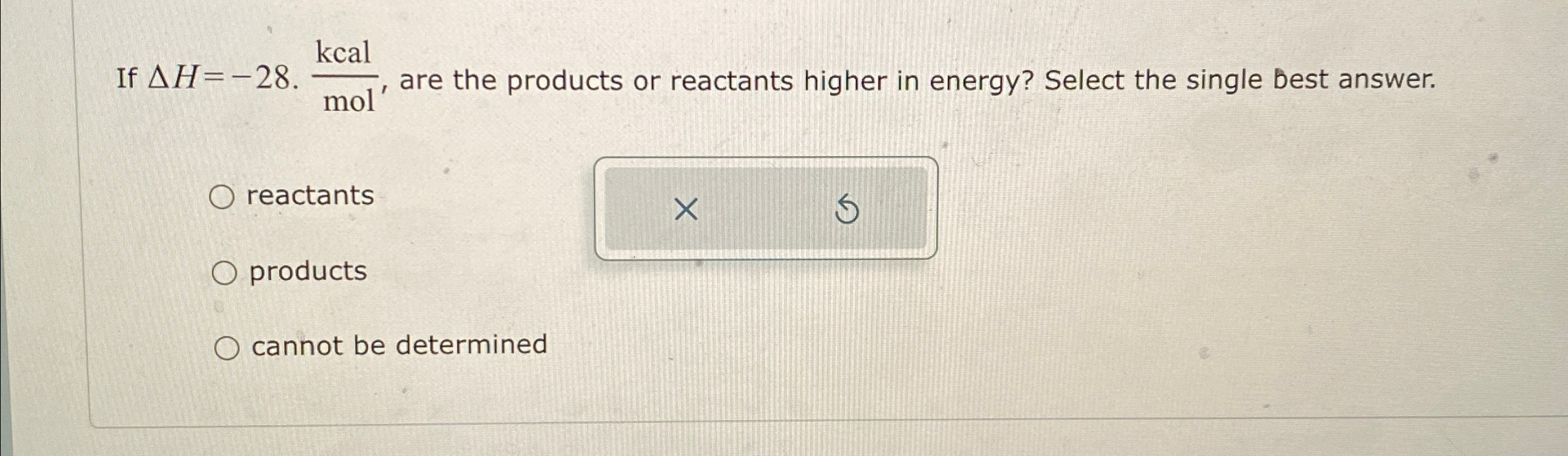 Solved If ΔH=-28.kcalmol, ﻿are the products or reactants | Chegg.com