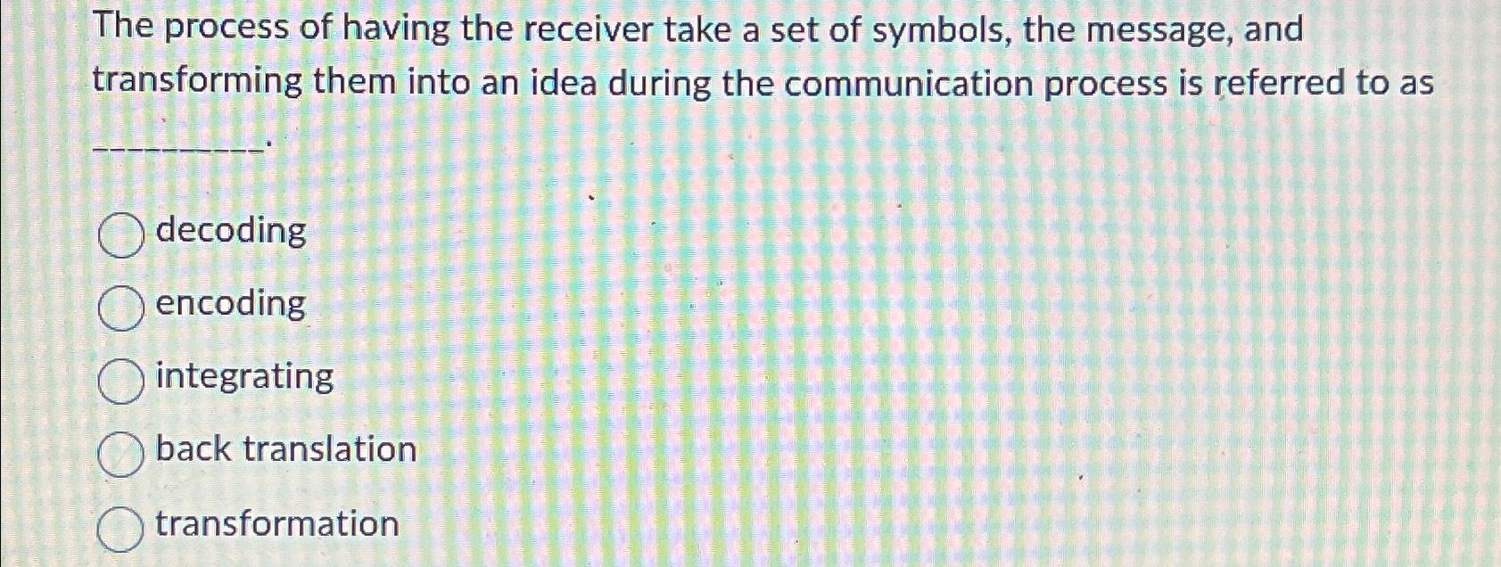 Solved The process of having the receiver take a set of | Chegg.com