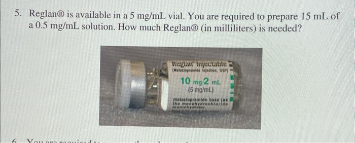 Solved 5. Reglan@ is available in a 5mg/mL vial. You are | Chegg.com