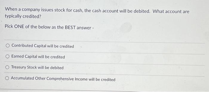 Solved When a company issues stock for cash, the cash | Chegg.com