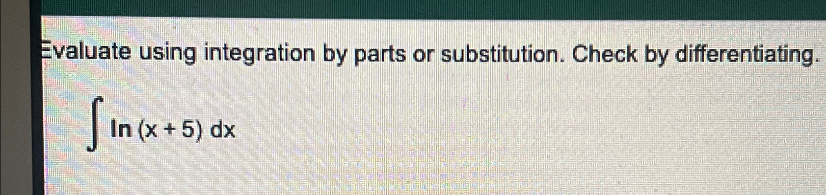 Solved Evaluate using integration by parts or substitution. | Chegg.com