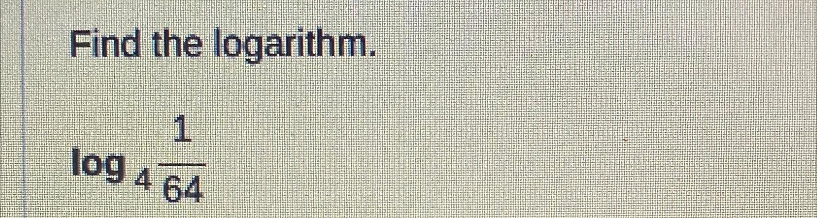 Solved Find the logarithm.log4164 | Chegg.com
