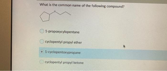 Solved What is the common name of the following compound? | Chegg.com
