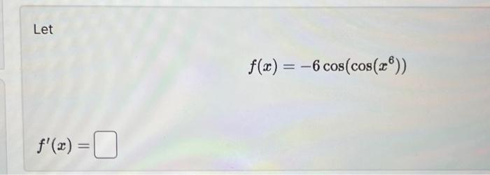 Solved Let F X −6cos Cos X6 F′ X