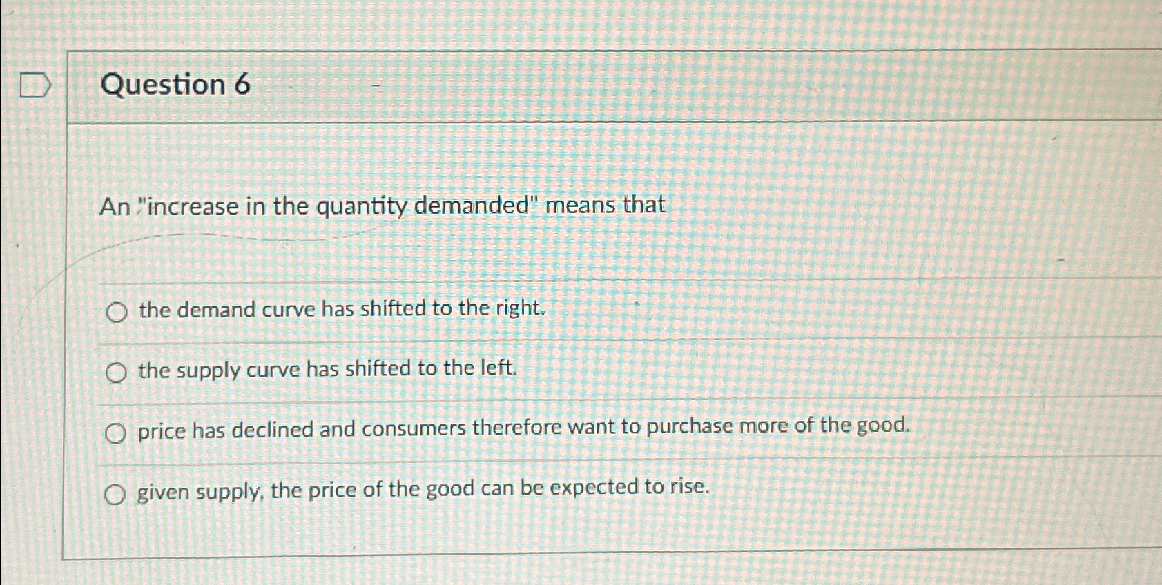Solved Question 6An "increase in the quantity demanded" | Chegg.com