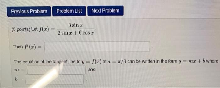 Solved (5 points) Let f(x)=2sinx+6cosx3sinx. Then f′(x)= The | Chegg.com