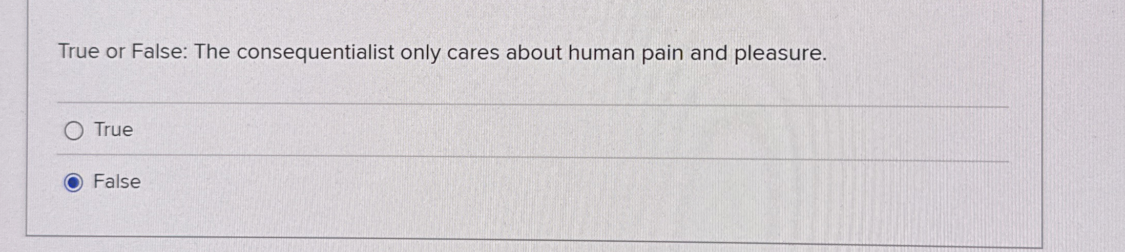 Solved True or False: The consequentialist only cares about | Chegg.com