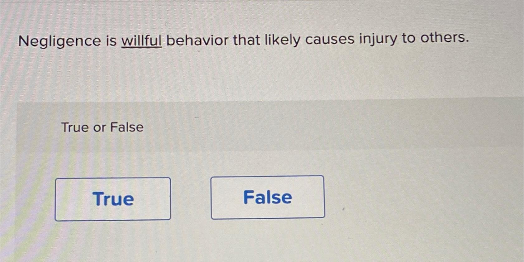 Solved Negligence is willful behavior that likely causes | Chegg.com