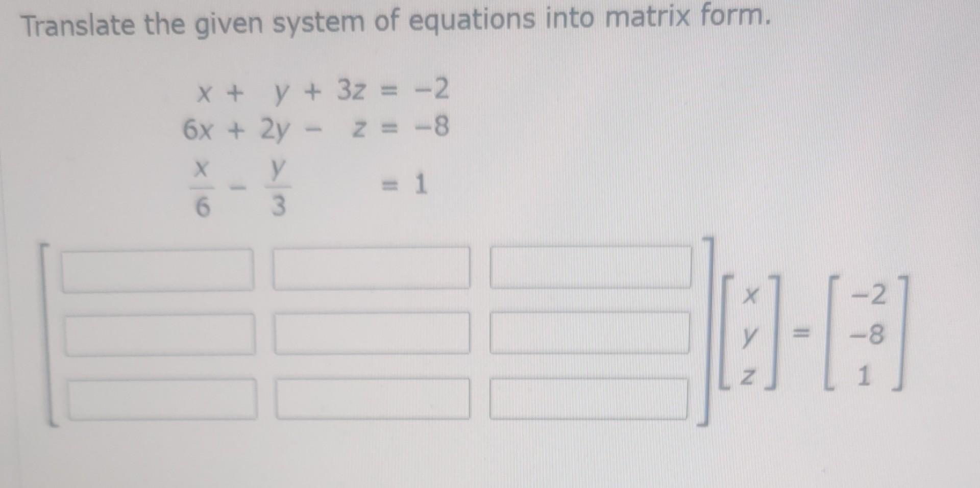 Solved Translate the given system of equations into matrix | Chegg.com