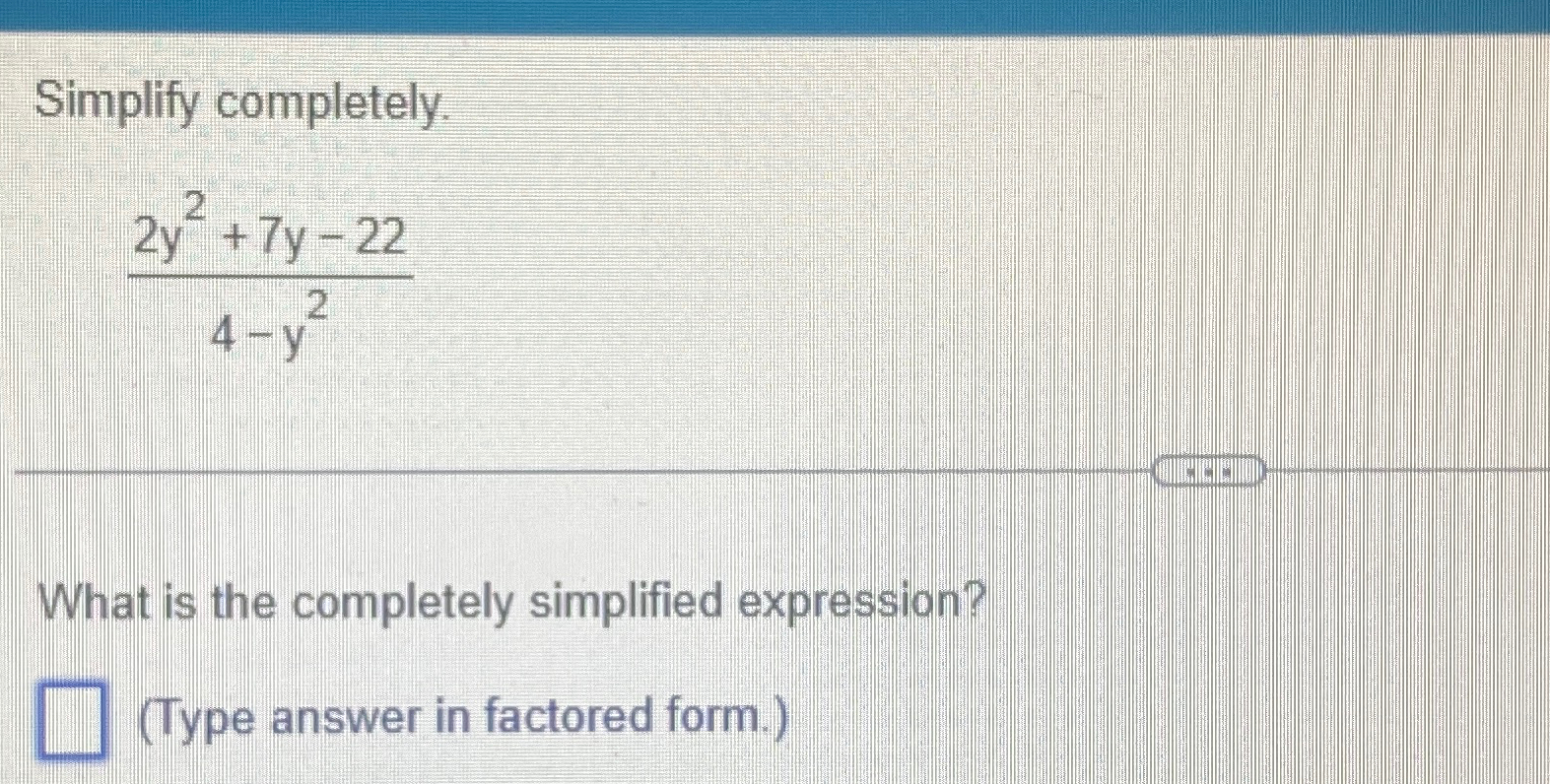 Solved Simplify completely.2y2+7y-224-y2What is the | Chegg.com