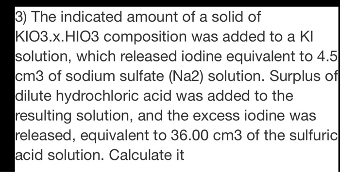 3) The indicated amount of a solid of KIO3.x.HIO3 | Chegg.com