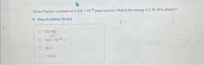 Solved Given Planck's constant as 6.626×10−34 joule-second | Chegg.com
