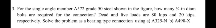 Solved 3. For the single angle member A572 grade 50 steel | Chegg.com