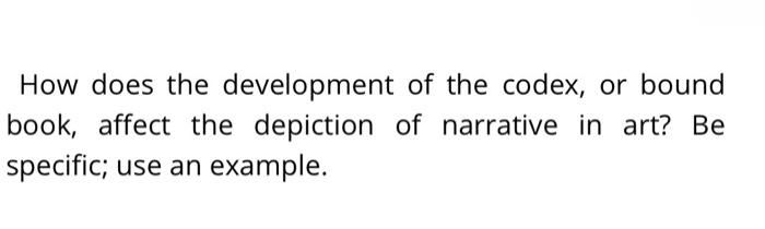 How does the development of the codex, or bound book, | Chegg.com