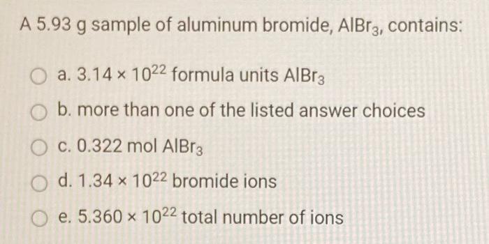 Solved A 5.93 g sample of aluminum bromide, AlBr3, contains: | Chegg.com