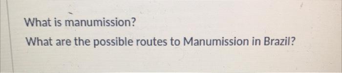 What is manumission? What are the possible routes to | Chegg.com